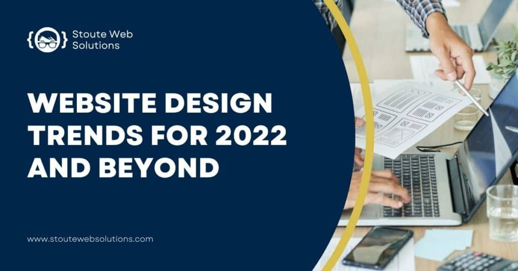 Website Design Trends for 2022 and Beyond | Stoute Web Solutions