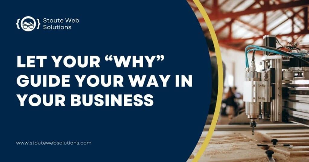 Let Your “Why” Guide Your Way in Your Business | Stoute Web Solutions