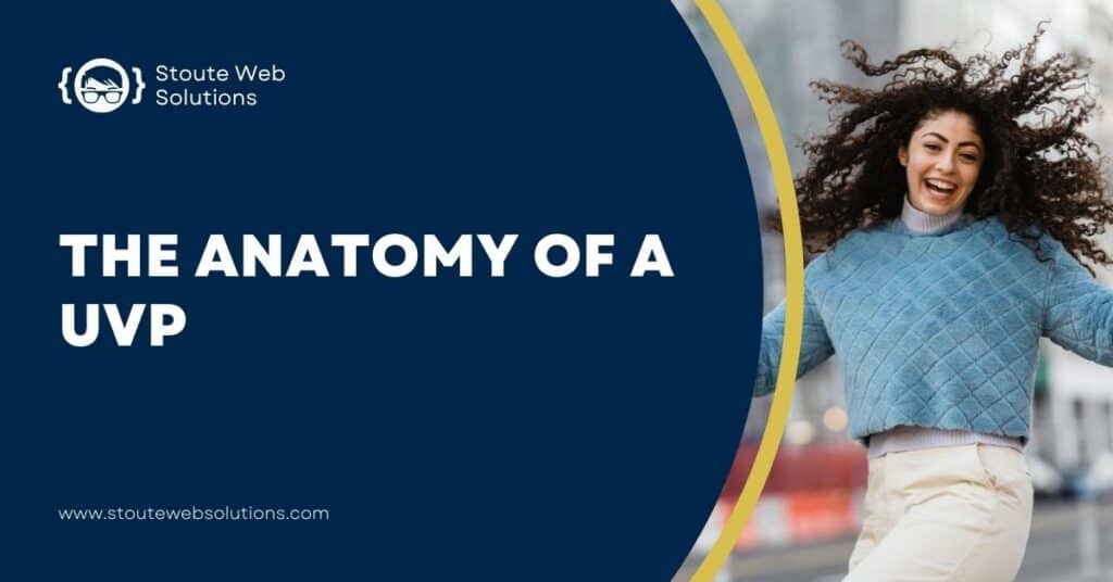 The anatomy of a UVP | Stoute Web Solutions