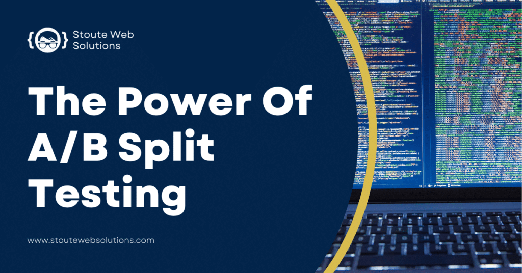 The Power Of A/B Split Testing | Stoute Web Solutions